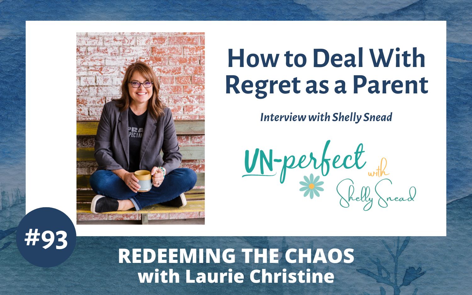 How to Deal With Regret as a Parent, with Shelly Snead - Laurie Christine