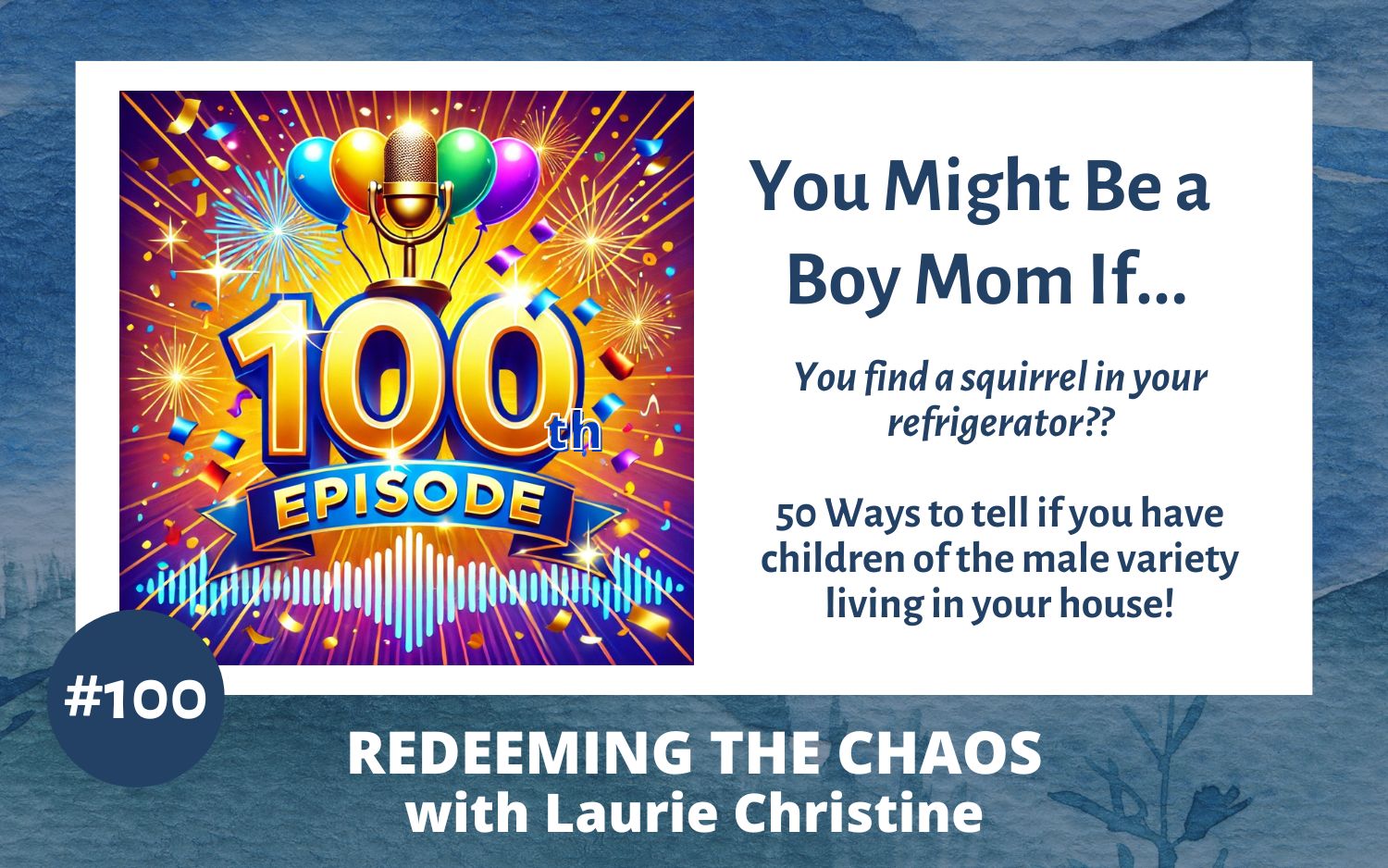 You Might Be A Boy Mom If... (100th Episode!) - Laurie Christine